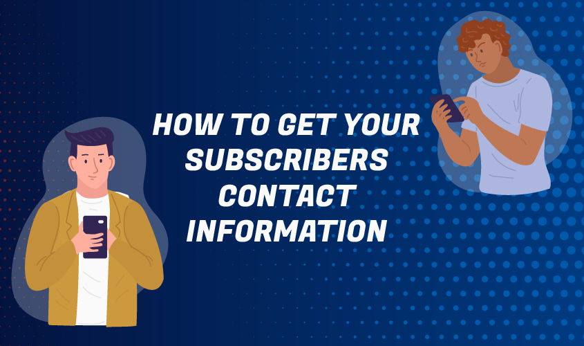 Collect Subscriber Contact Information Easily